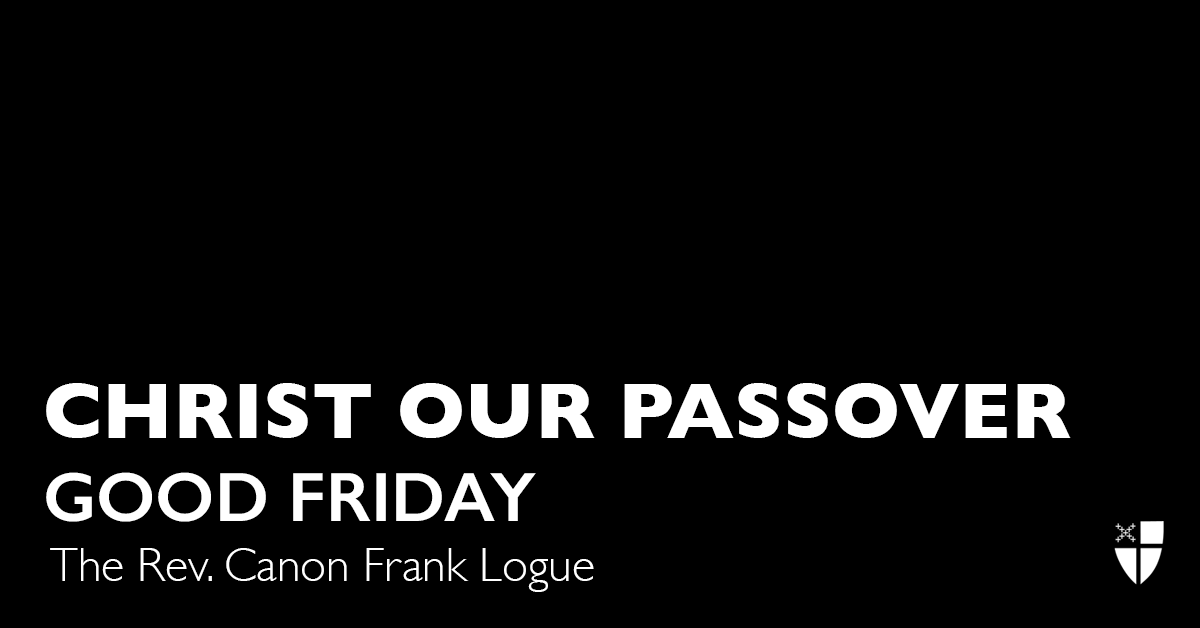 Christ Our Passover, Good Friday - 2020 – The Episcopal Church