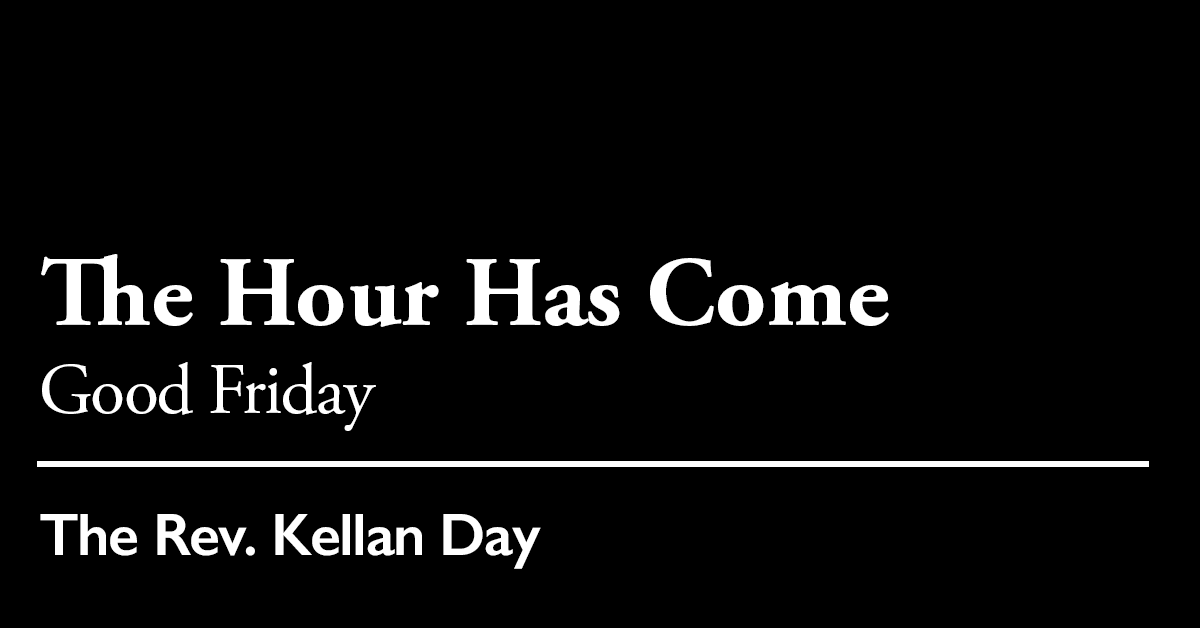 The Hour Has Come, Good Friday – 2023 – The Episcopal Church