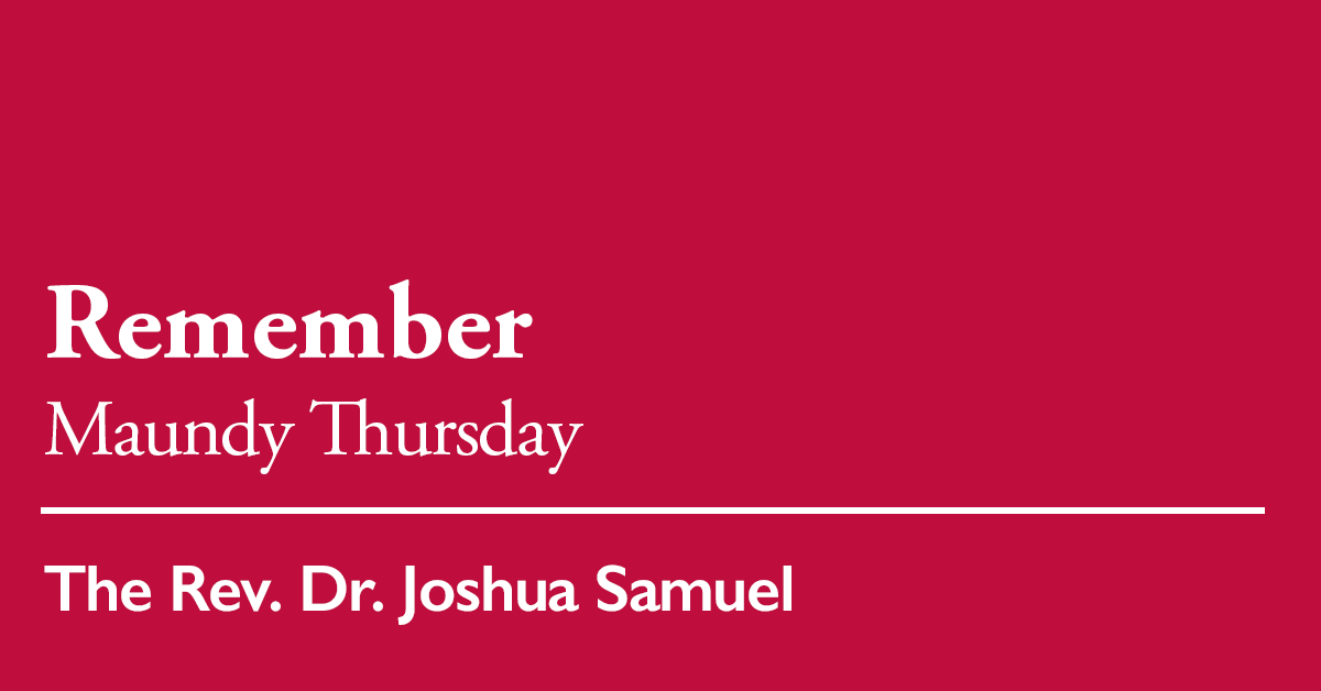 Remember, Maundy Thursday – 2023 – The Episcopal Church