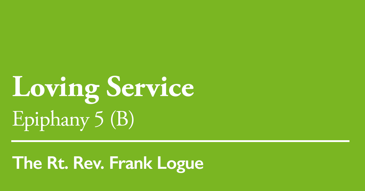 Loving Service, Epiphany 5 (B) – 2024 – The Episcopal Church