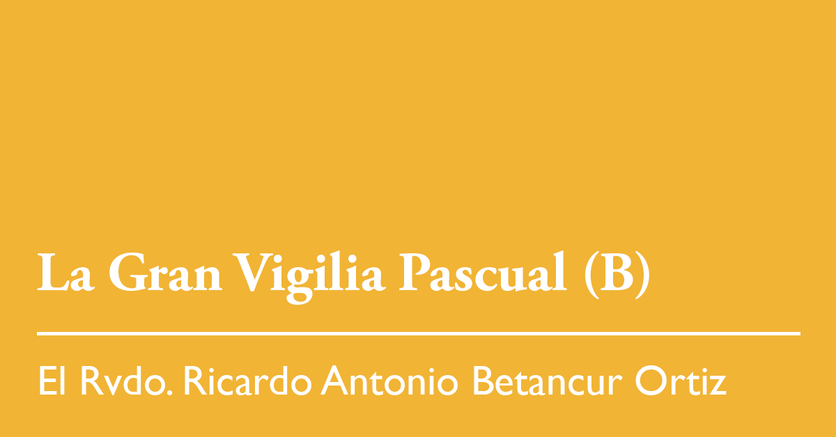 La Gran Vigilia Pascual (B) – 30 de marzo de 2024 – The Episcopal Church