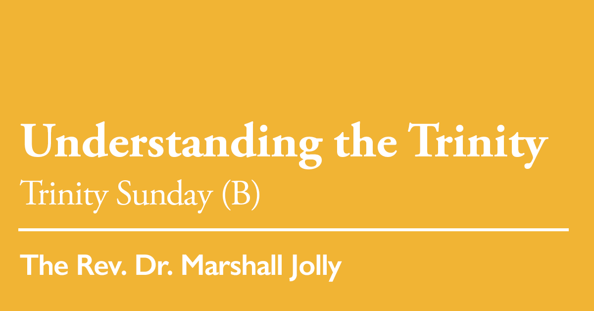 Understanding the Trinity, Trinity Sunday (B) – 2024 – The Episcopal Church
