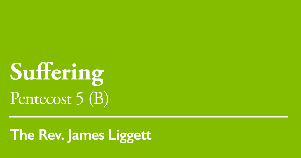 Suffering, Proper 7 (B) – 2024 – The Episcopal Church