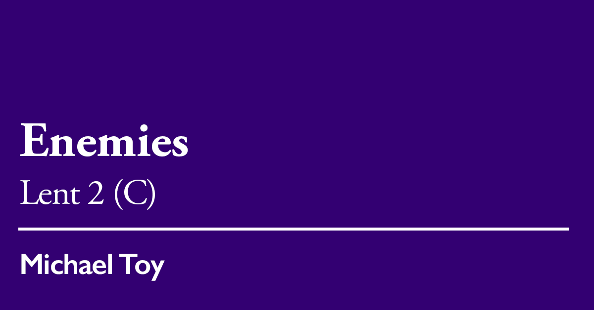 Enemies, Lent 2 (C) – March 16, 2025 – The Episcopal Church