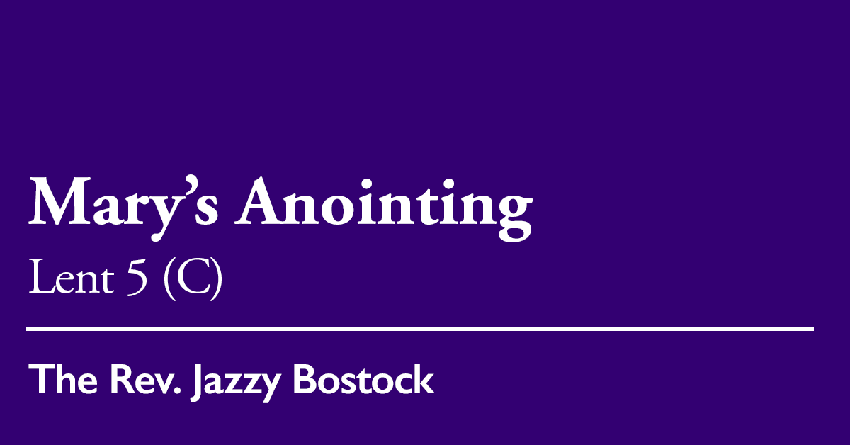 Mary's Anointing, Lent 5 (C) – April 6, 2025 – The Episcopal Church
