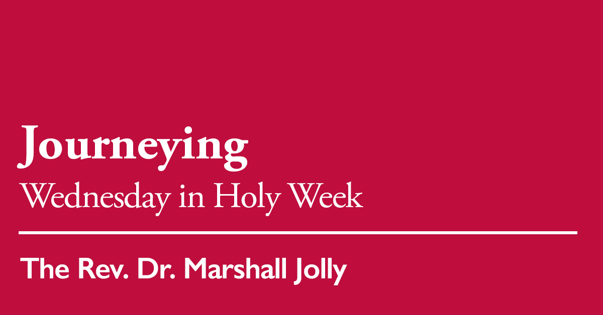 Journeying, Wednesday in Holy Week – 2025 – The Episcopal Church